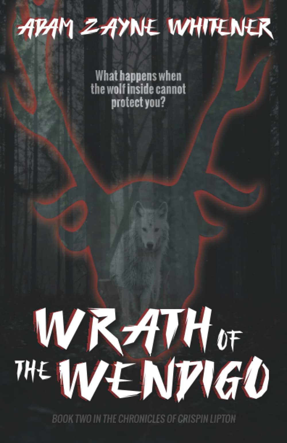 Wrath of the Wendigo: Book 2 of the Chronicles of Crispin Lipton by ...