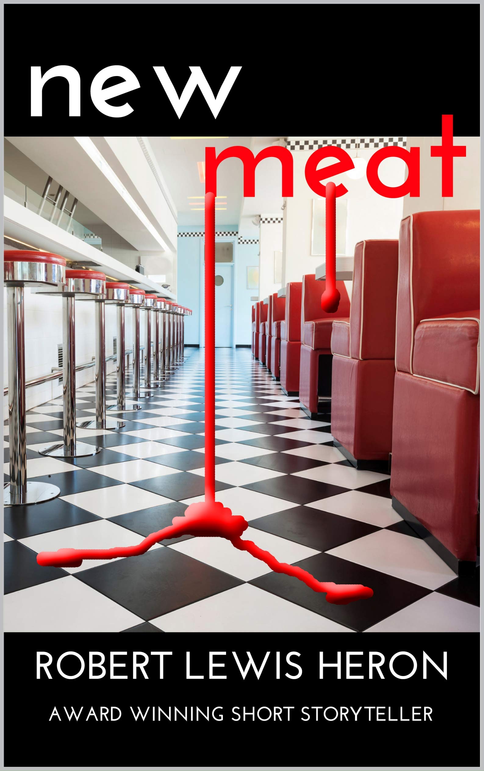 NEW MEAT: Kindle Books Horror by Robert Lewis Heron | Goodreads
