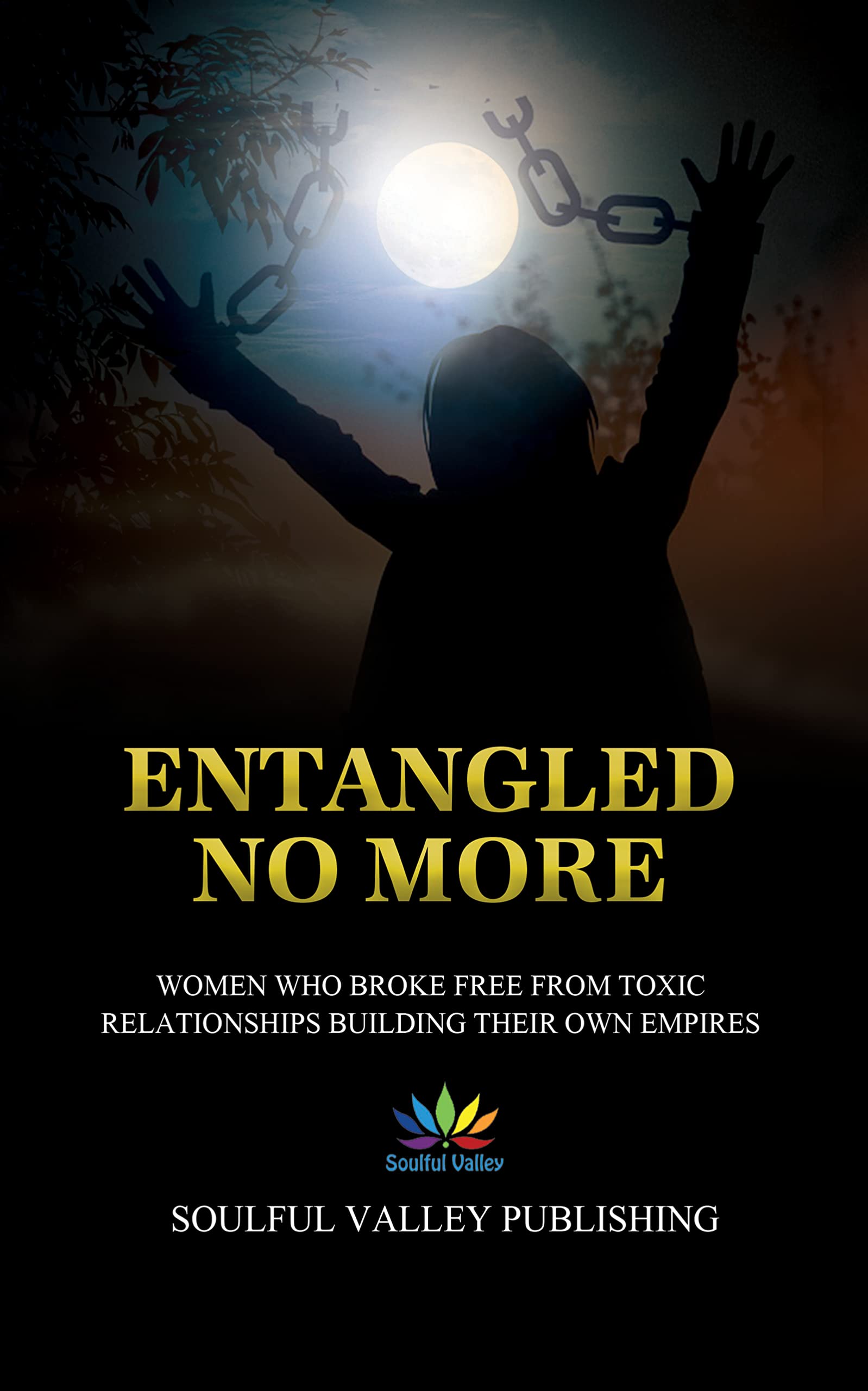 Entangled No More: Women Who Broke Free From Toxic Relationships ...