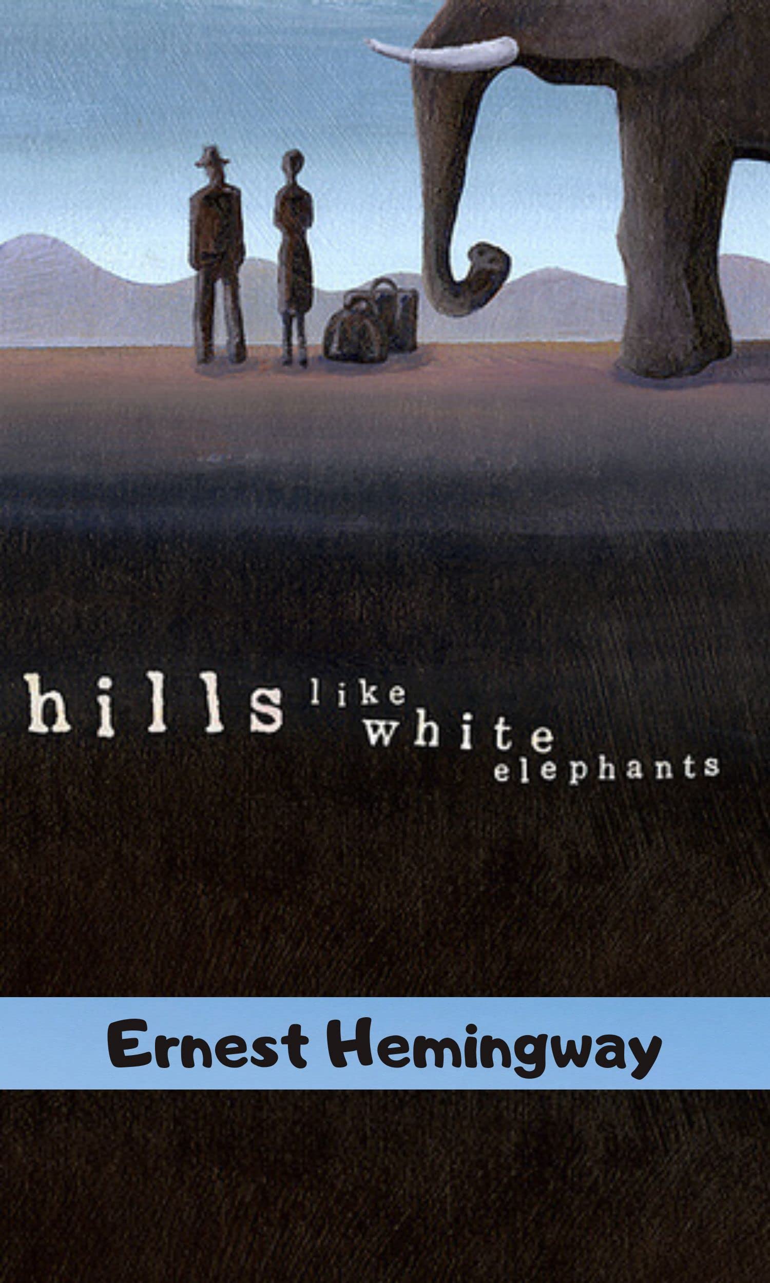 Hills Like White Elephants : A short story by Ernest Hemingway | Goodreads