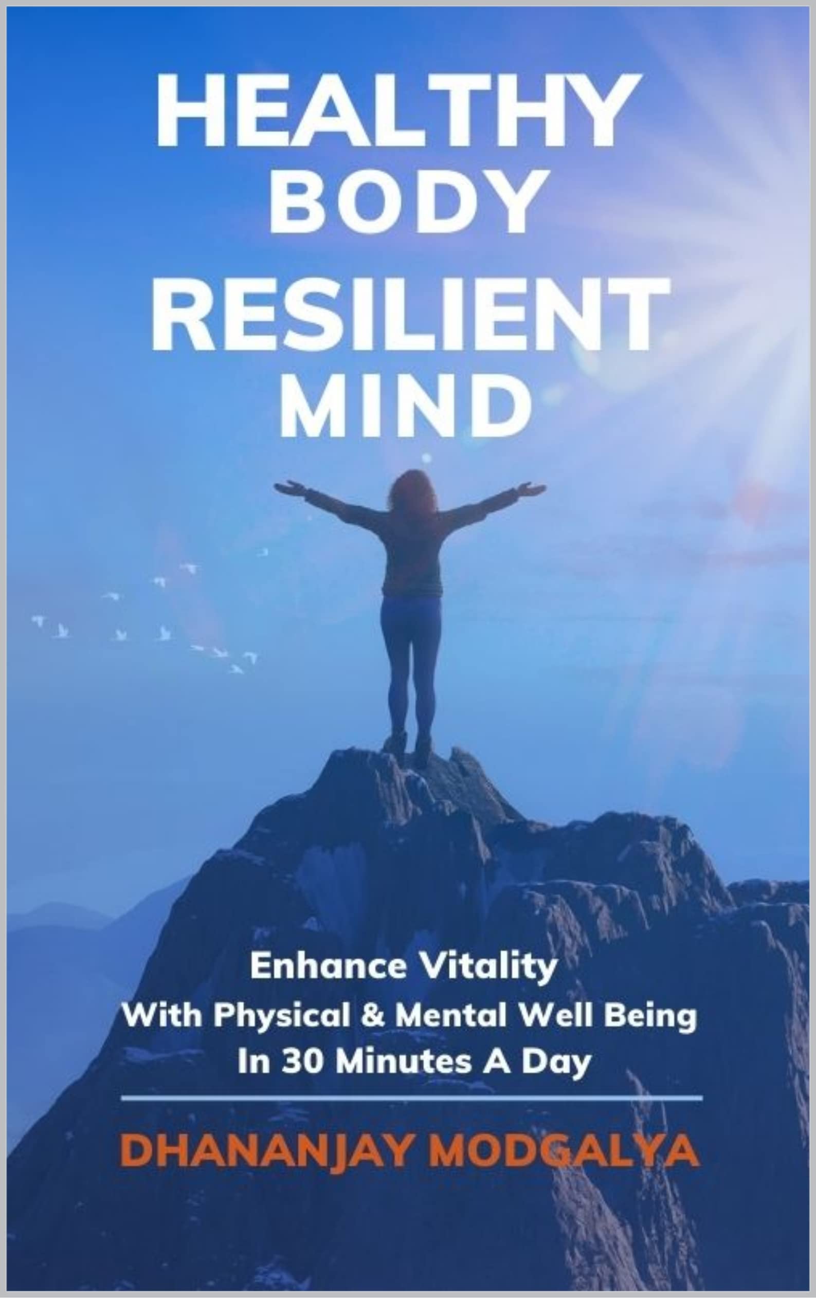 HEALTHY BODY RESILIENT MIND: Enhance Vitality With Physical & Mental ...