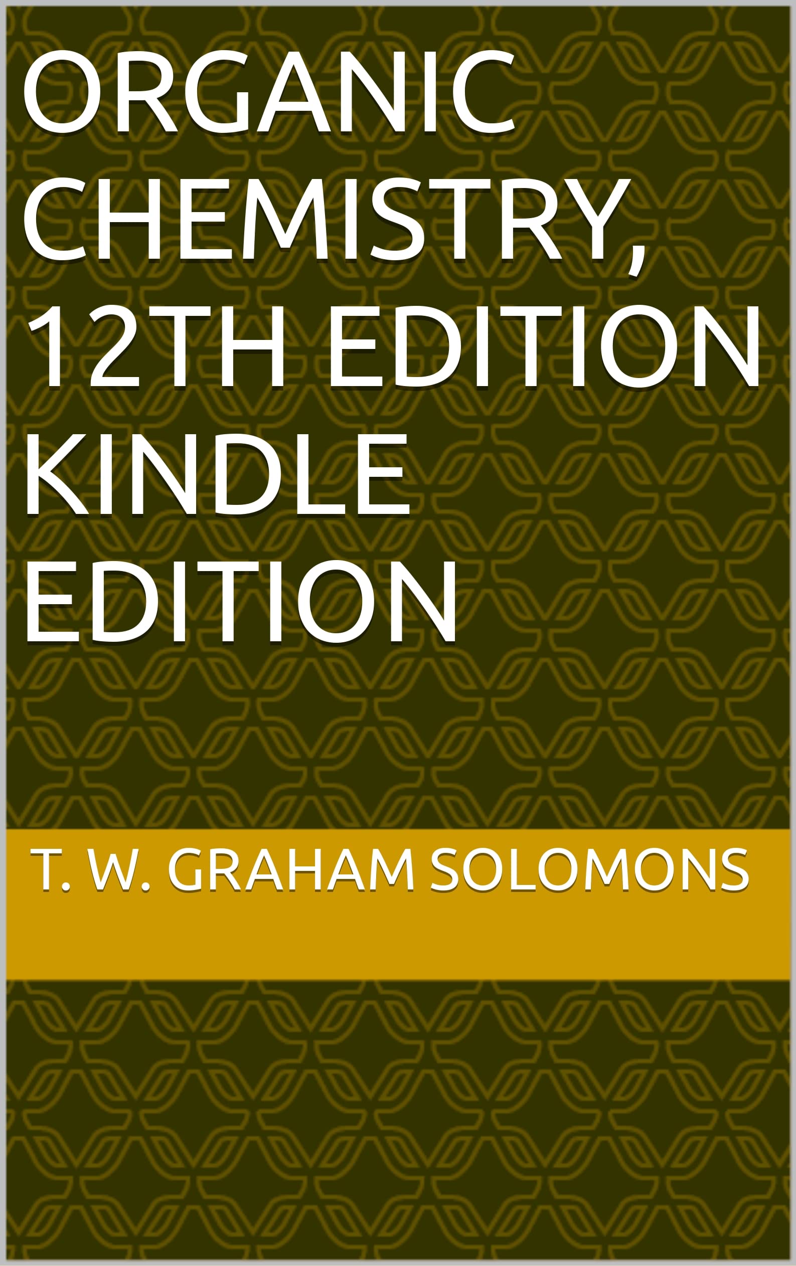 Organic Chemistry, 12th Edition Kindle Edition by T. W. Graham Solomons ...