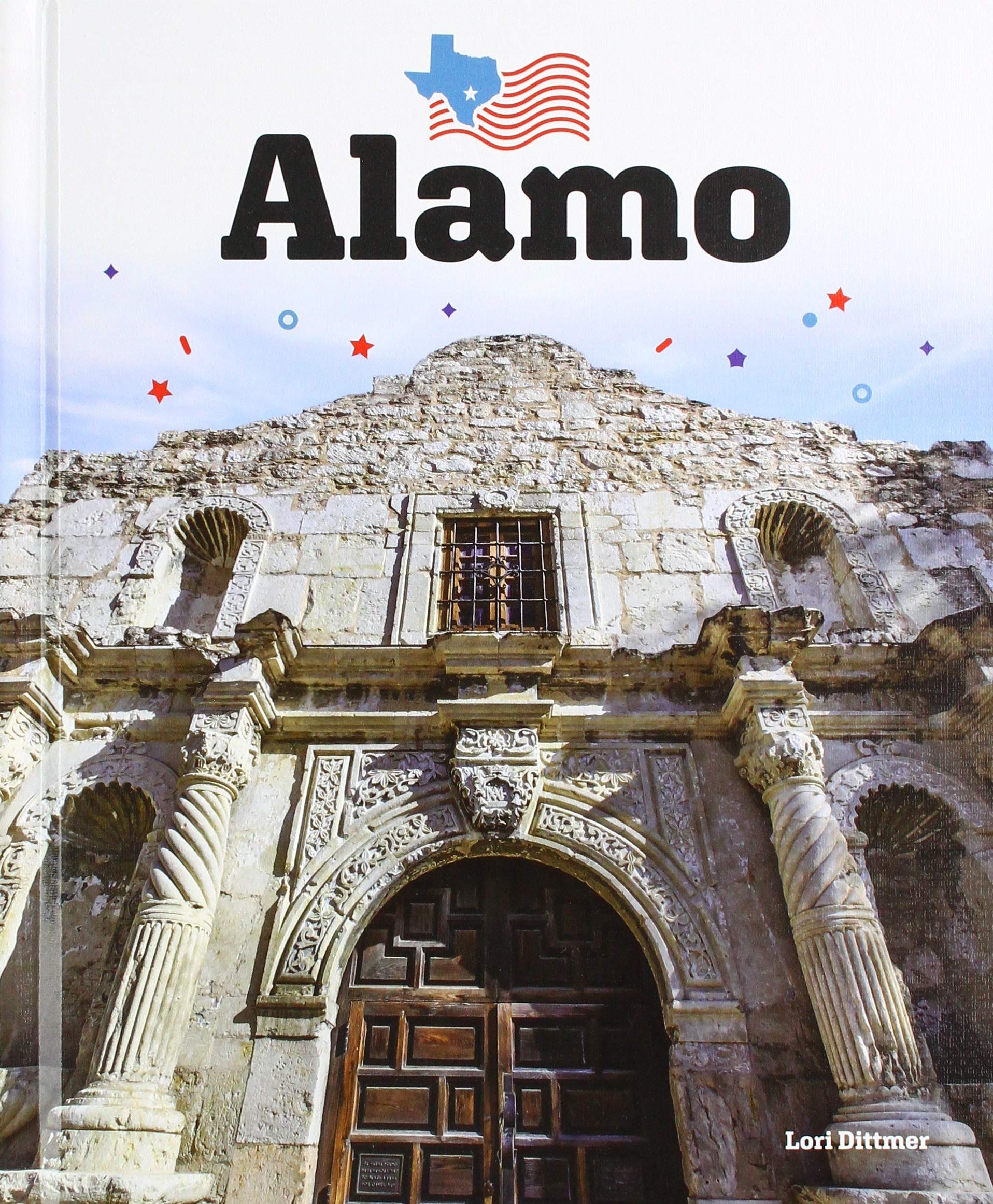 The Alamo (Landmarks of America) by Lori Dittmer | Goodreads