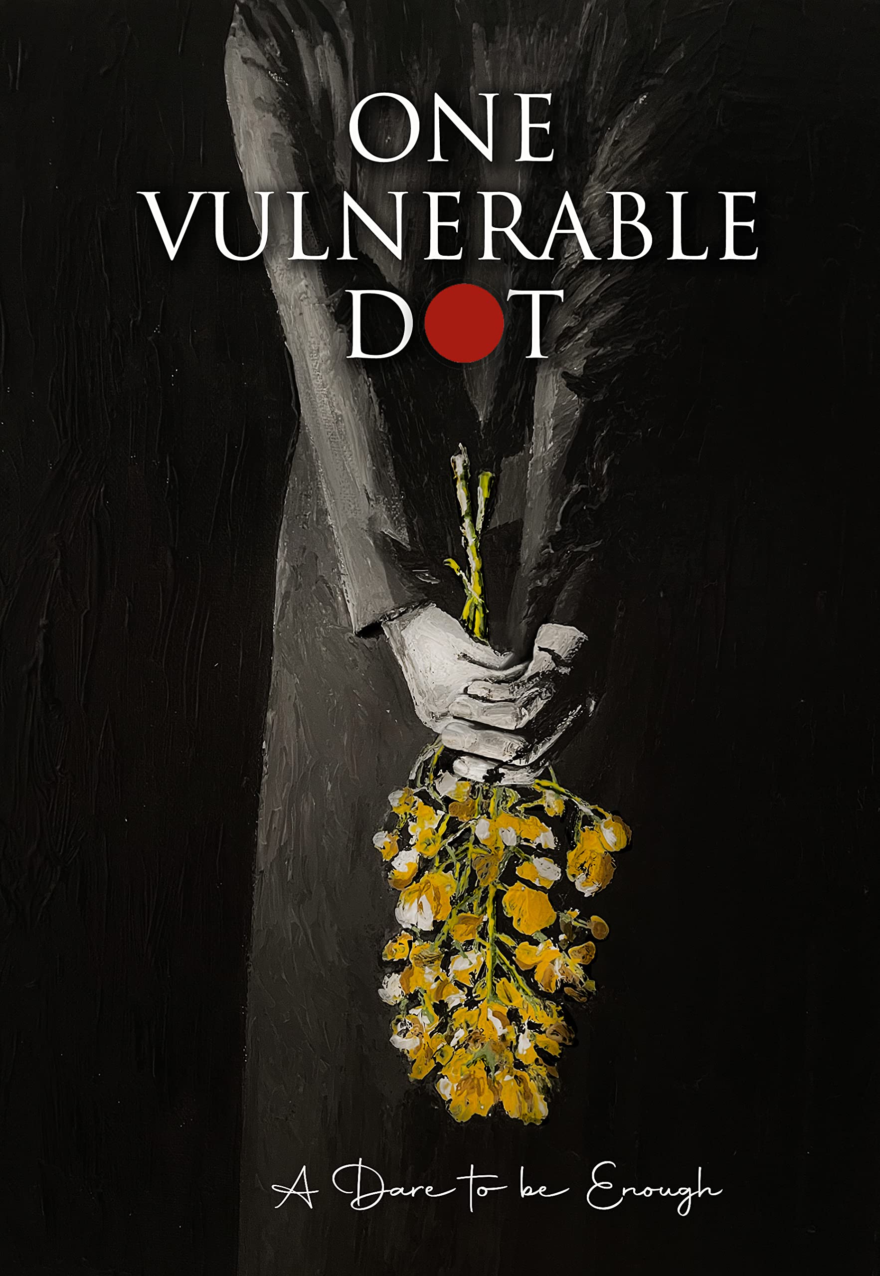 One Vulnerable Dot: A Dare to be Enough by One Vulnerable Dot | Goodreads