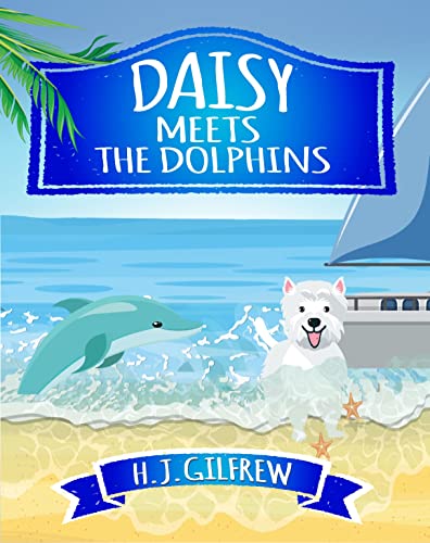 Daisy Meets The Dolphins by H.J. Gilfrew | Goodreads