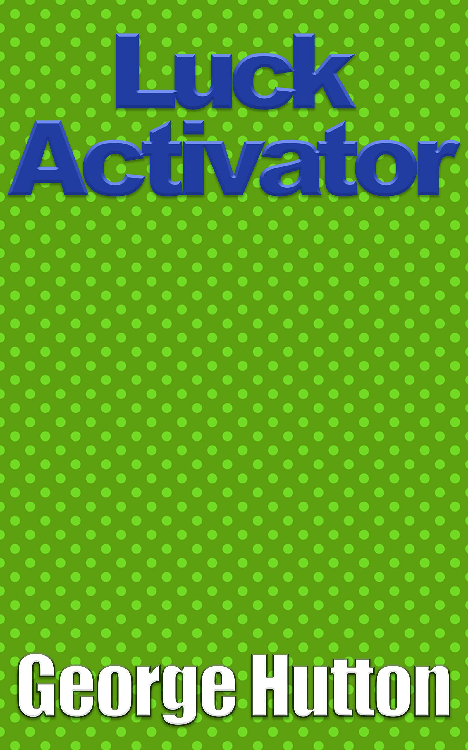 Luck Activator: See Beyond The Obvious And Maximize Your Ability To ...