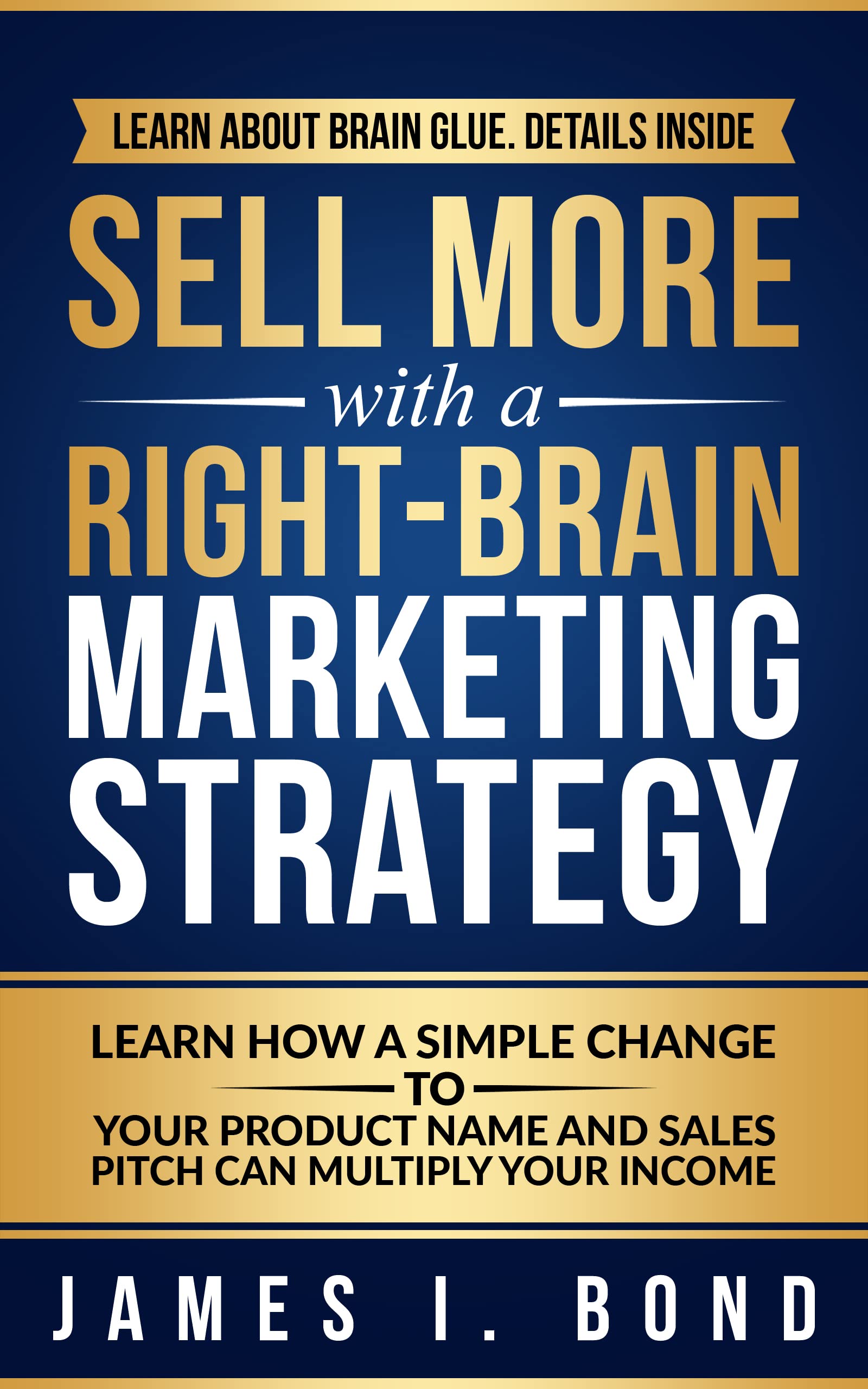 Sell More With A Right-Brain Marketing Strategy: Learn How A Simple ...
