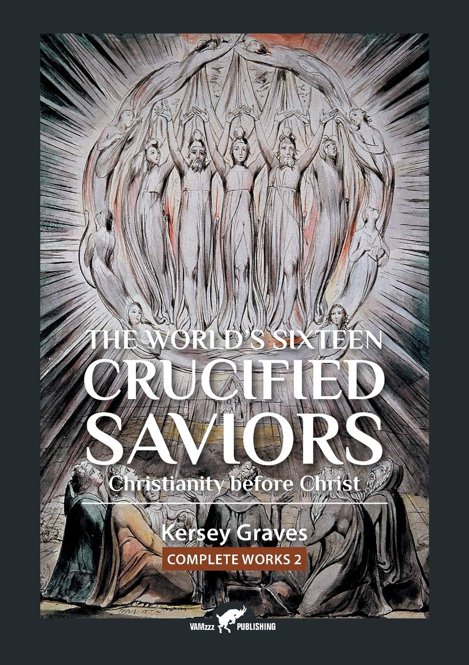 The World's Sixteen Crucified Saviors: or Christianity before Christ by ...