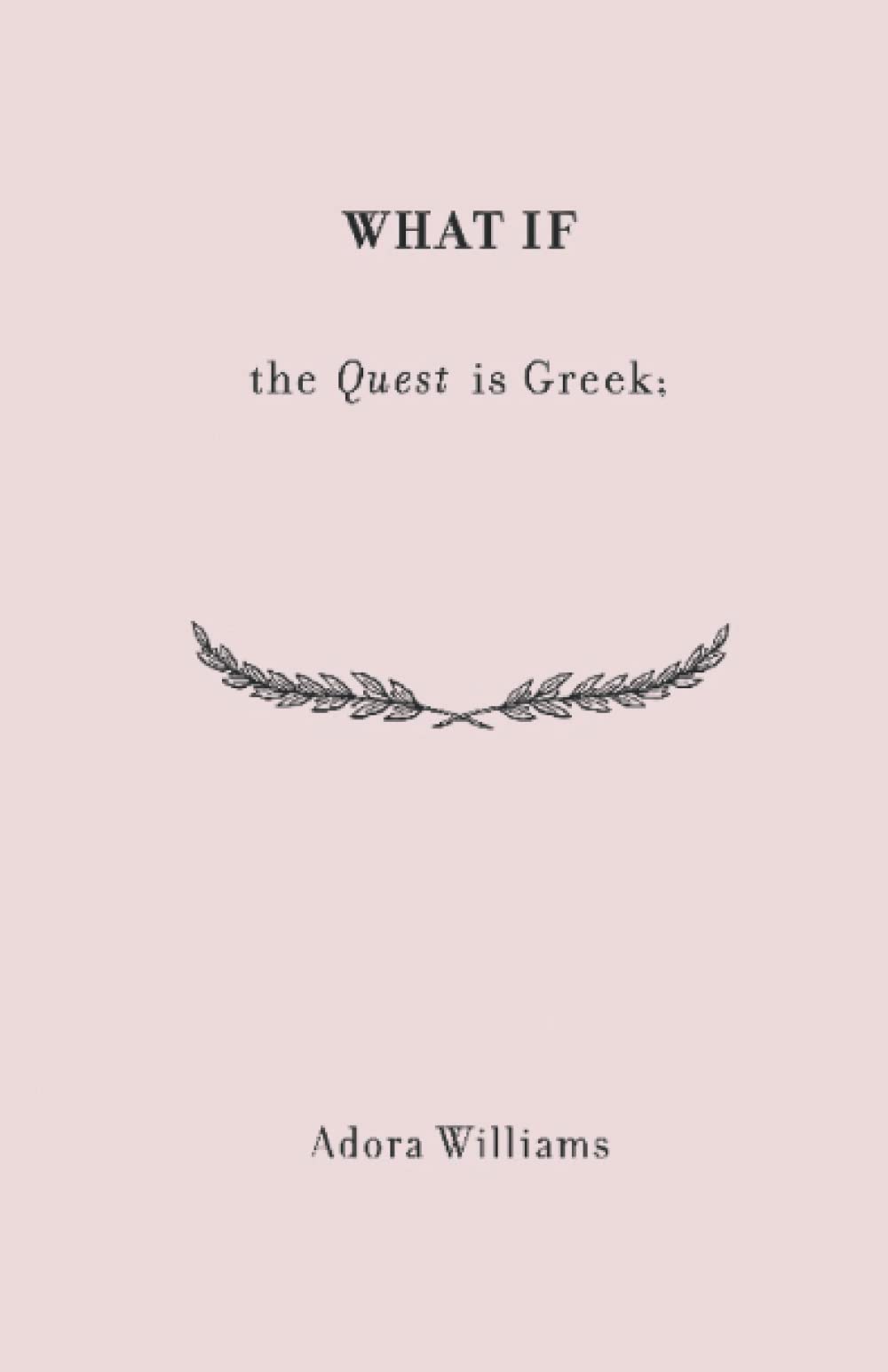 What If the Quest is Greek; by Adora Williams | Goodreads