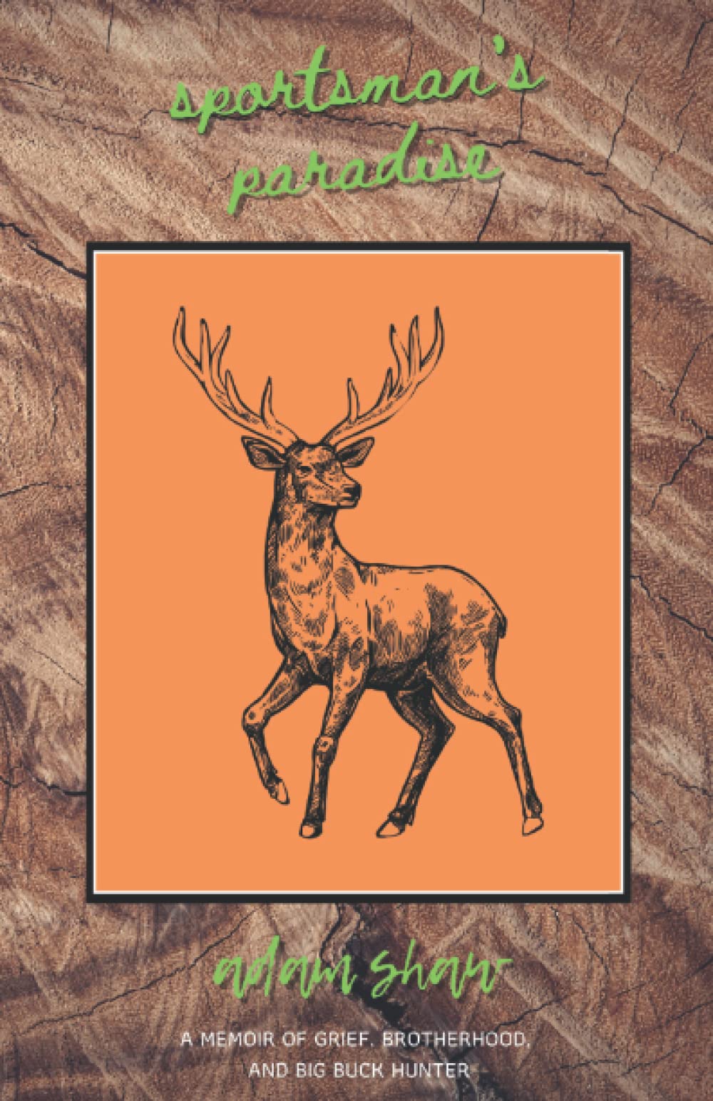 Sportsman's Paradise: A MEMOIR ON GRIEF, BROTHERHOOD, AND BIG BUCK ...