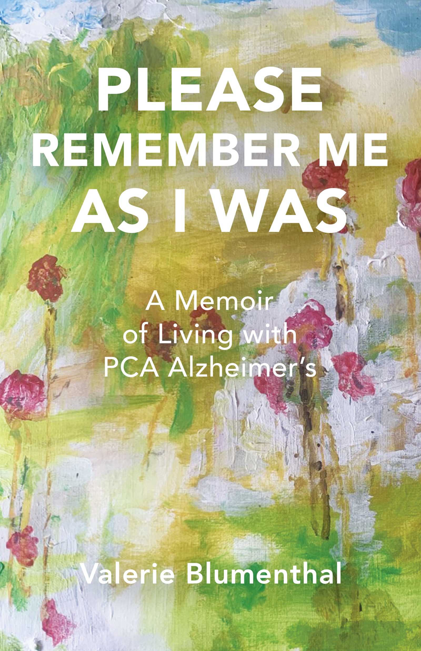 PLEASE REMEMBER ME AS I WAS: A Memoir of Living with PCA Alzheimer's by Valerie Blumenthal ...