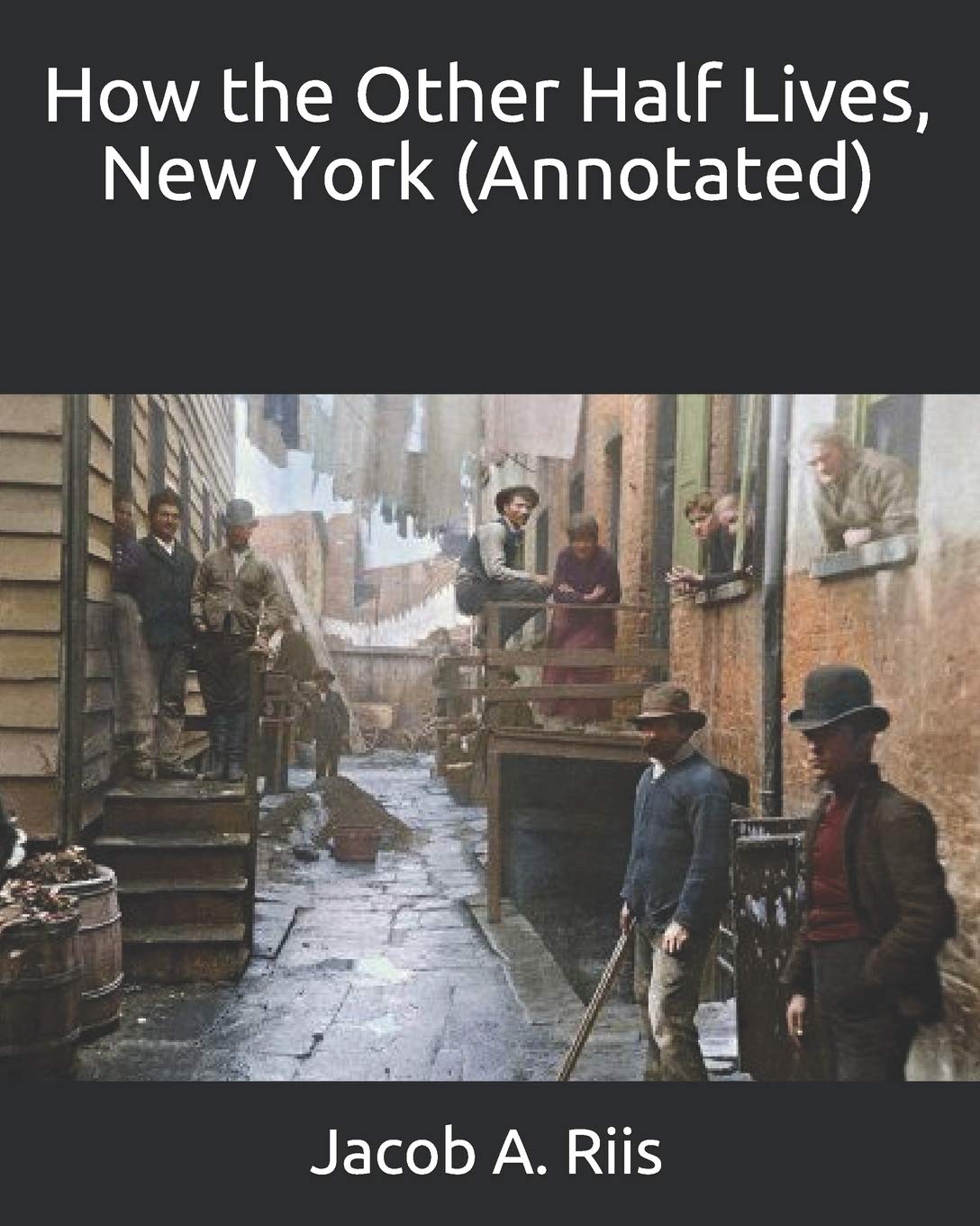 How the Other Half Lives, New York (Annotated) by Jacob A. Riis | Goodreads
