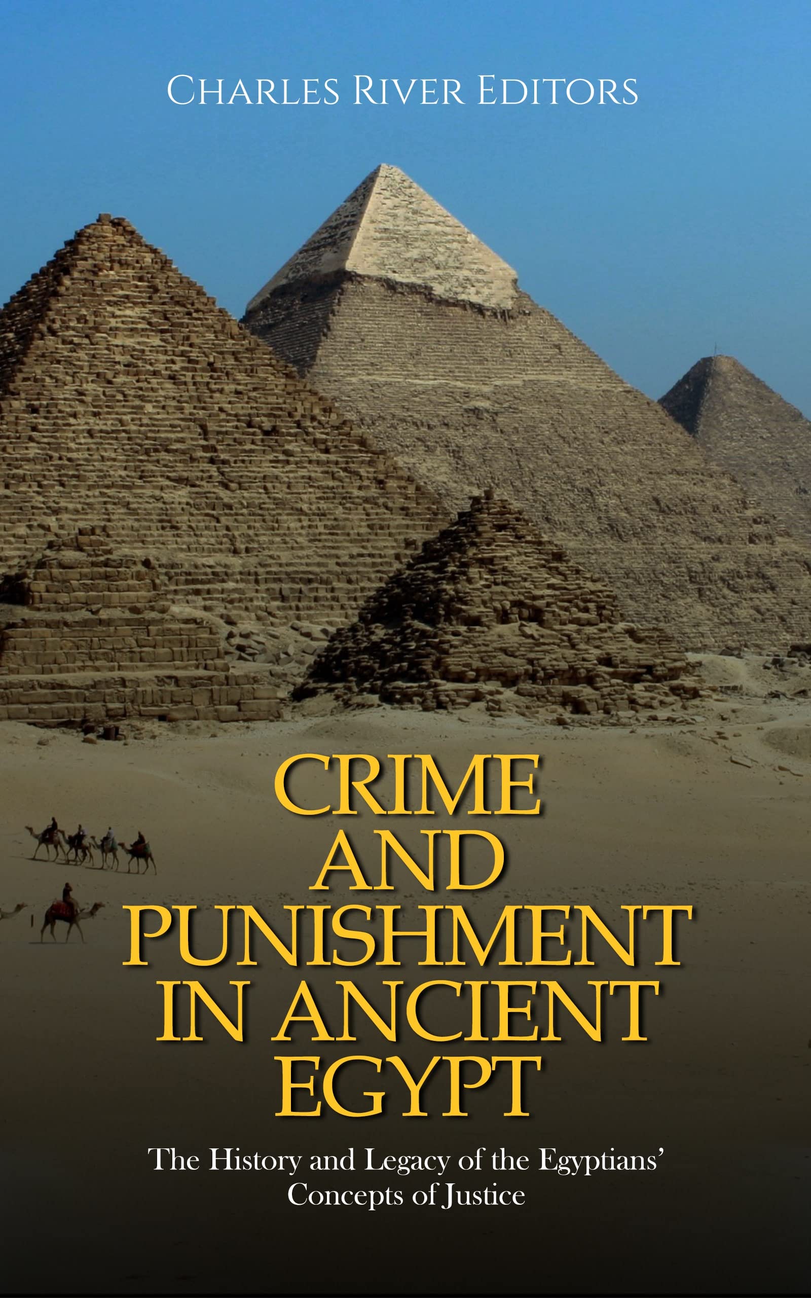 Crime and Punishment in Ancient Egypt: The History and Legacy of the ...
