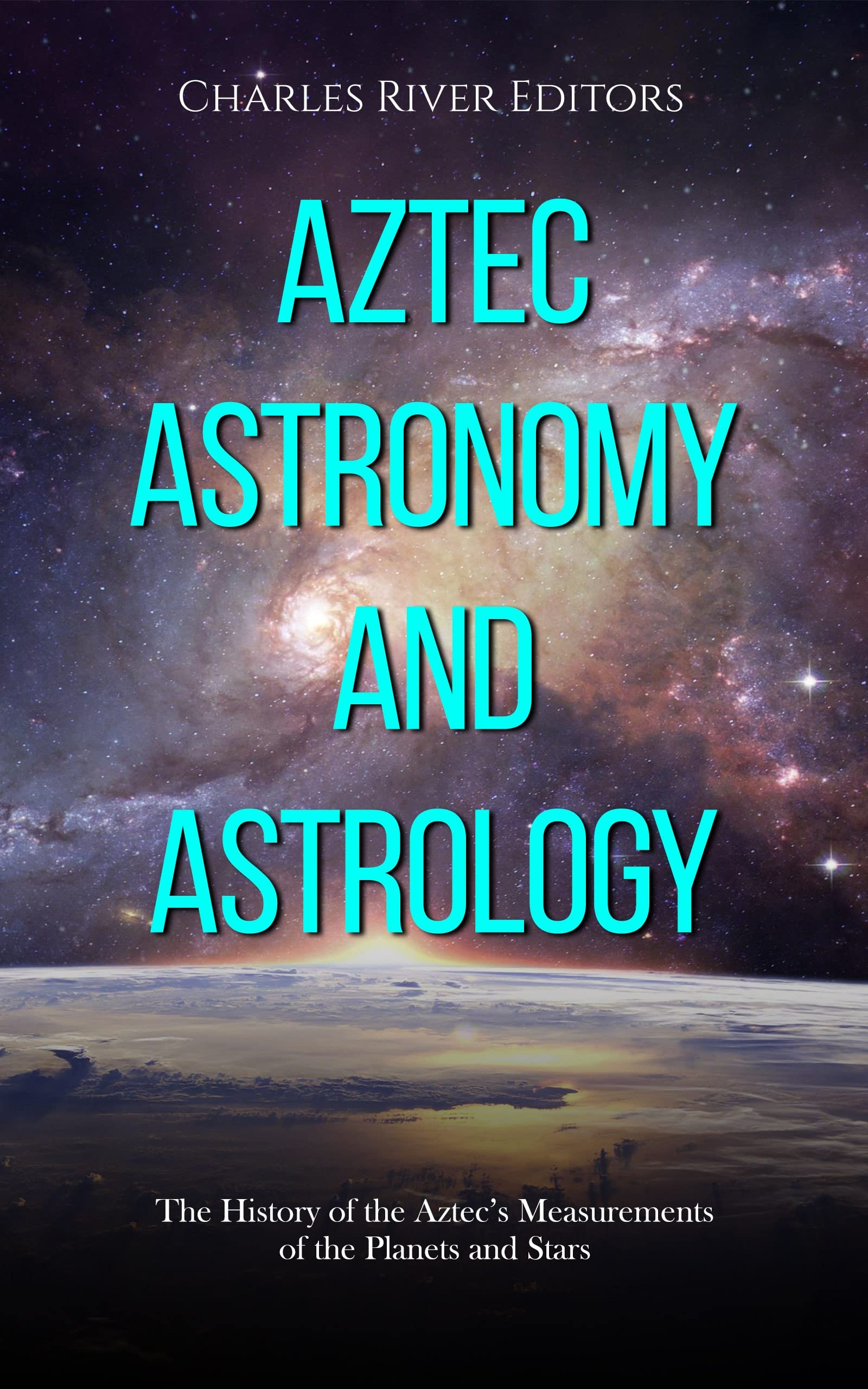Aztec Astronomy and Astrology: The History of the Aztec’s Measurements ...