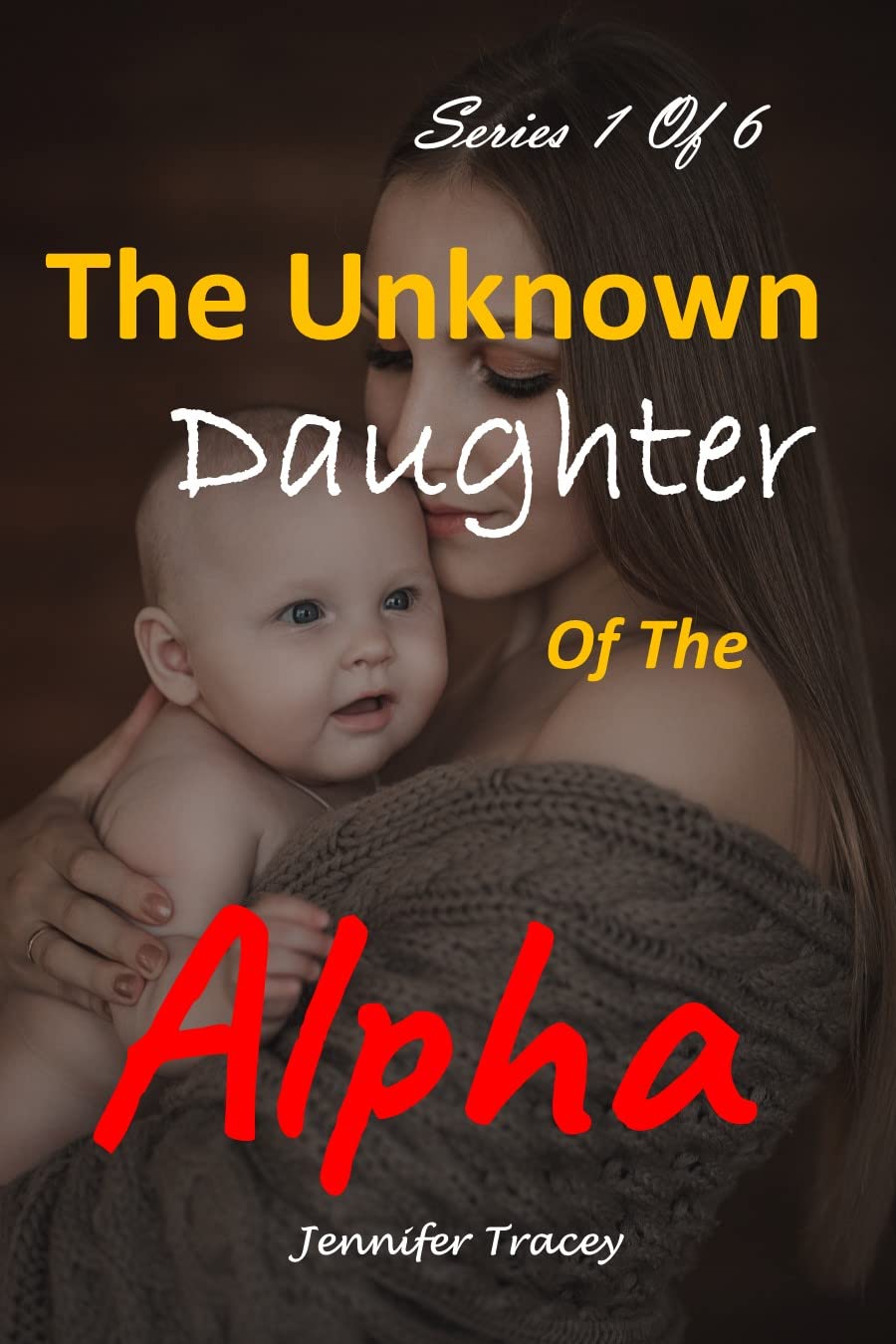 The Unknown Daughter Of The Alpha: The Secret Baby by Jennifer Tracey | Goodreads