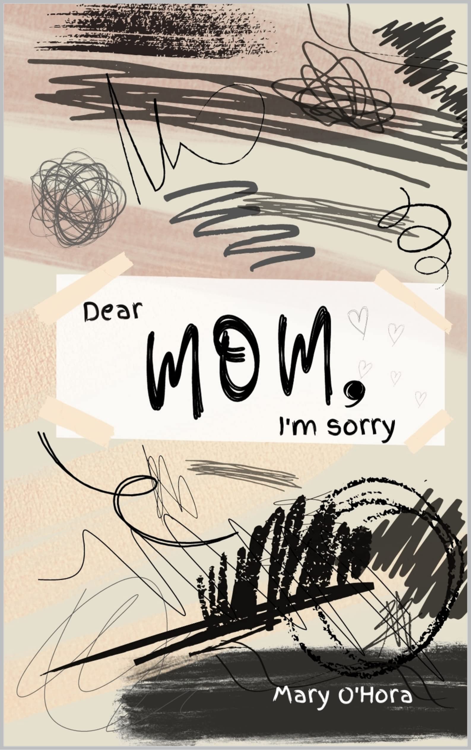 Dear Mom, I'm sorry by Mary O'Hora | Goodreads