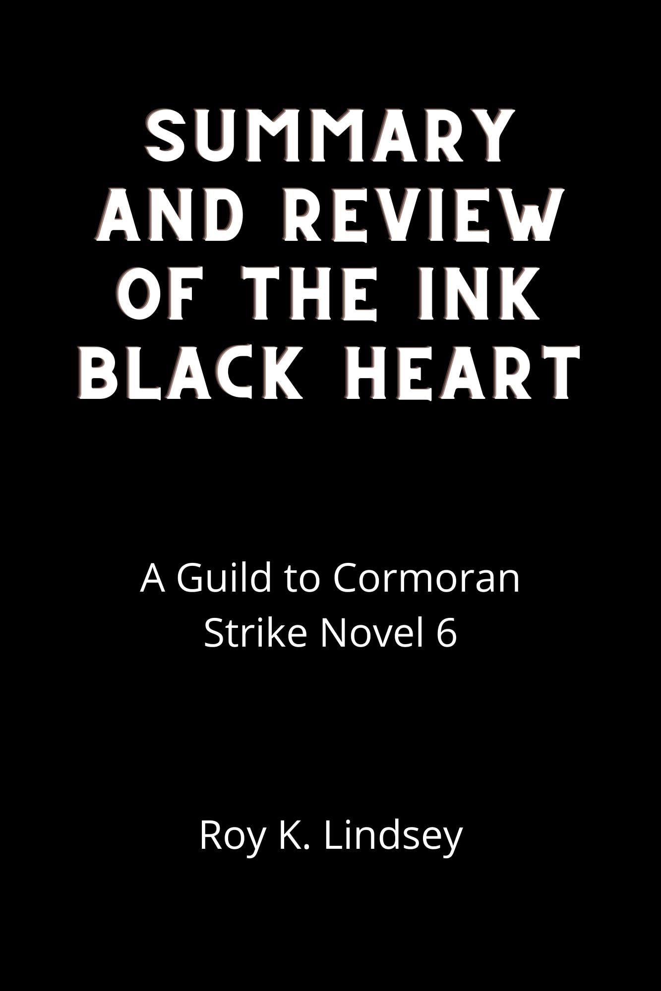 SUMMARY AND REVIEW OF THE INK BLACK HEART : A Guild to Cormoran Strike ...
