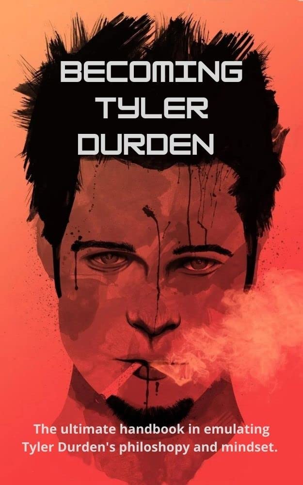Becoming Tyler Durden: The ultimate handbook in emulating Tyler Durden ...