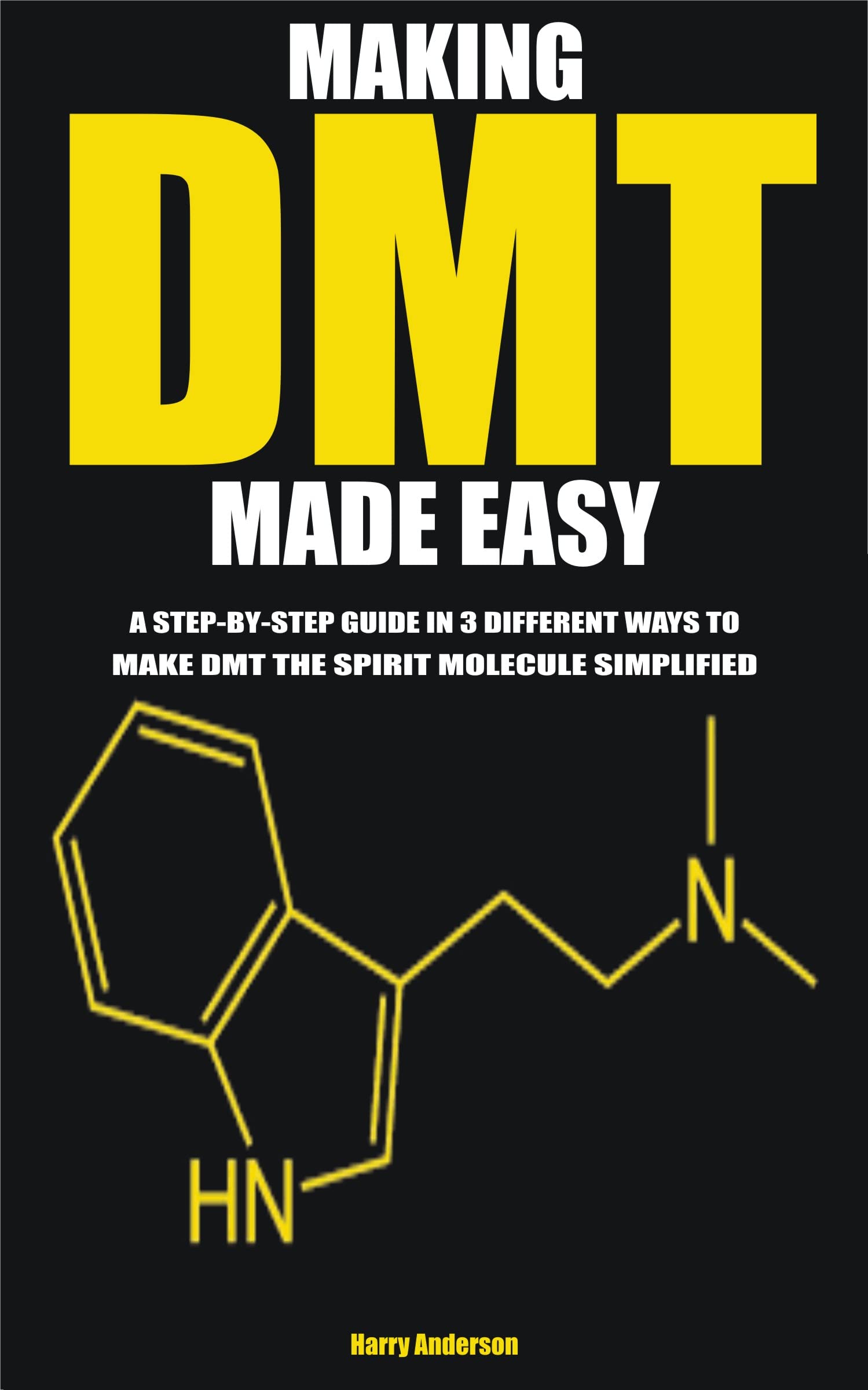 MAKING DMT MADE EASY: A STEP-BY-STEP GUIDE IN 3 DIFFERENT WAYS TO MAKE ...