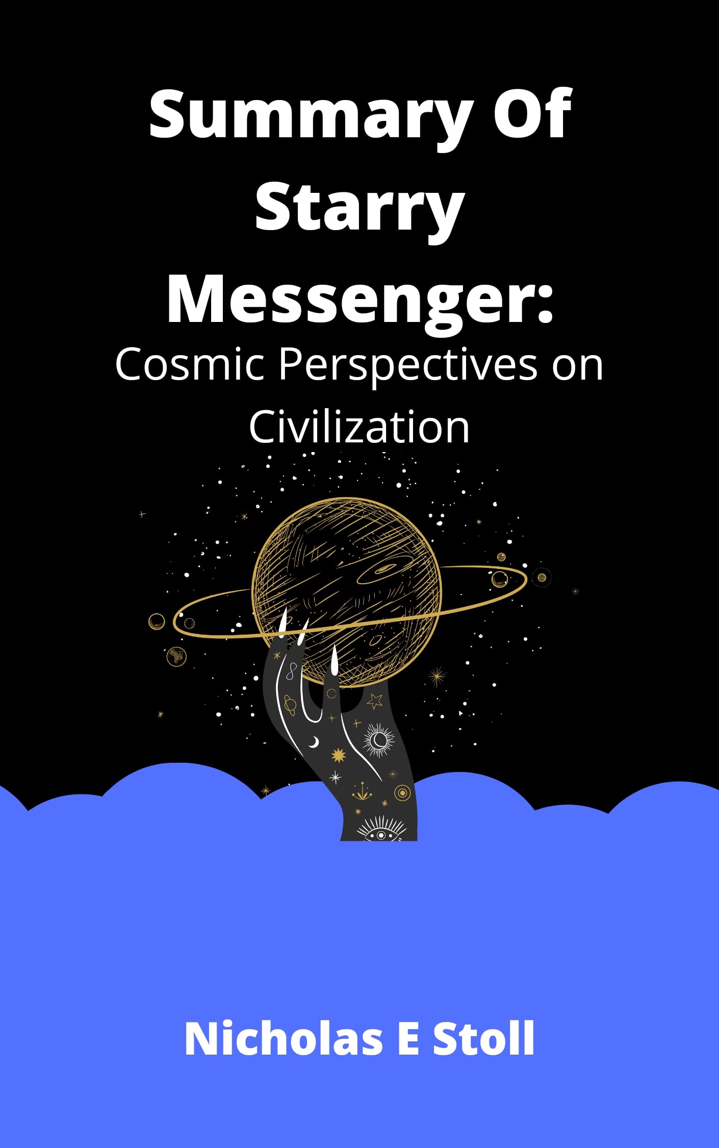 Summary Of Starry Messenger: Cosmic Perspectives on Civilization by ...