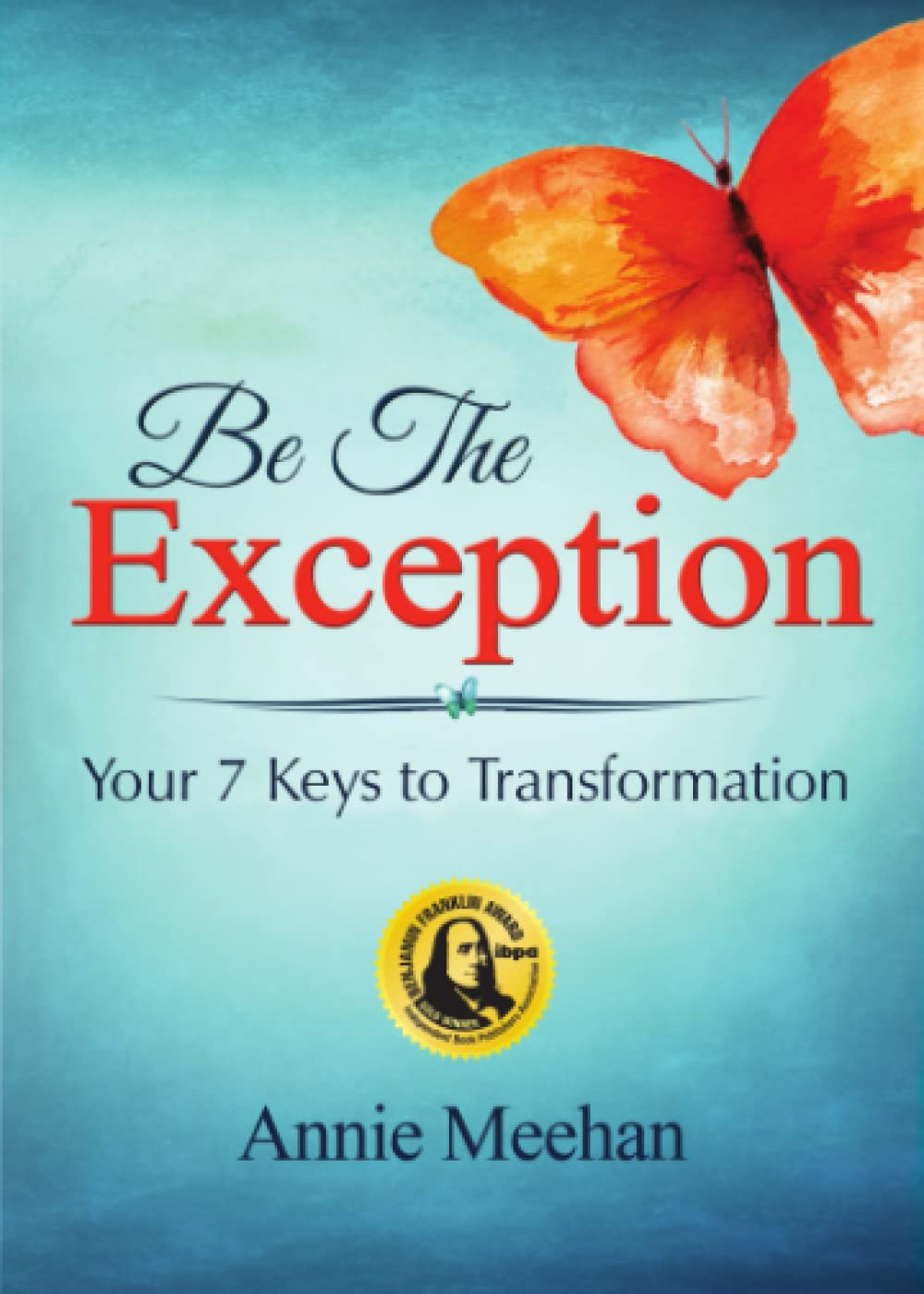 Be the Exception: Your 7 Keys to Transformation by Annie Meehan | Goodreads