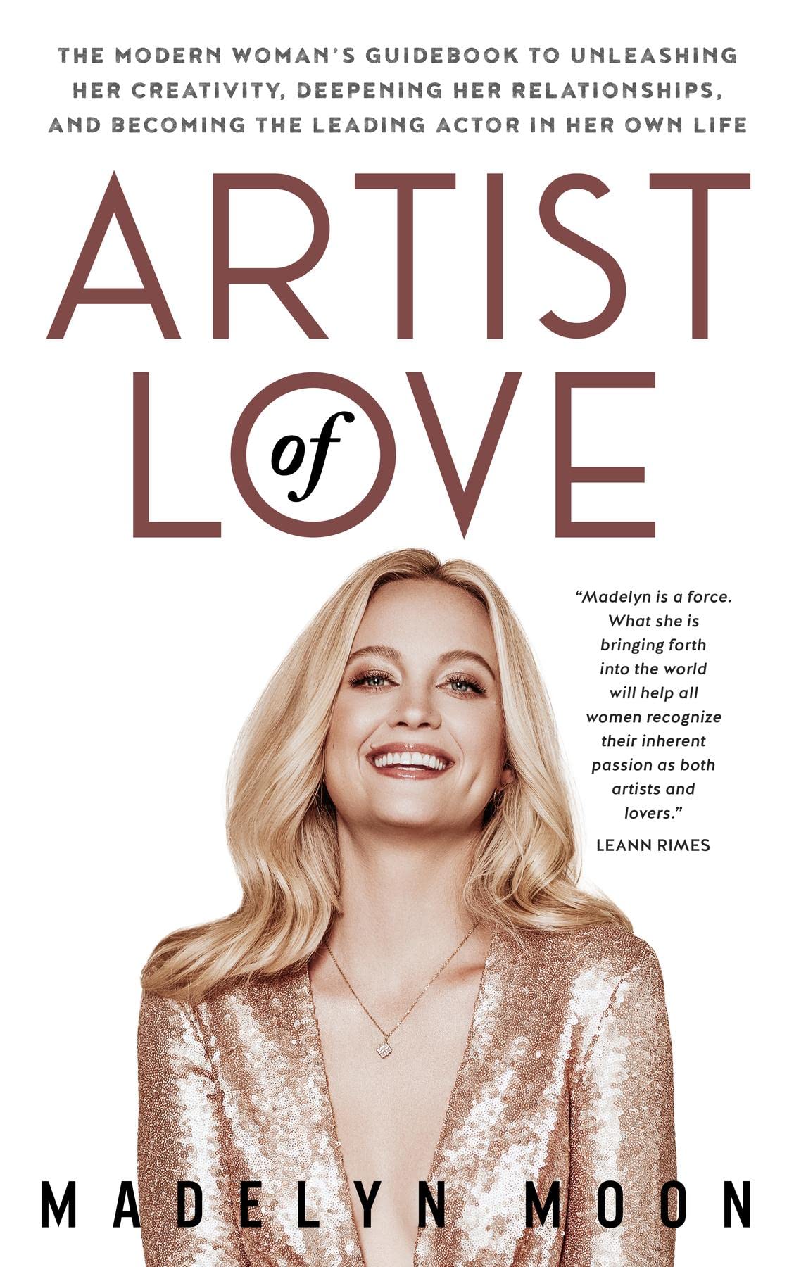 Artist of Love: The Modern Woman's Guidebook To Unleashing Her Creativity, Deepening Her ...