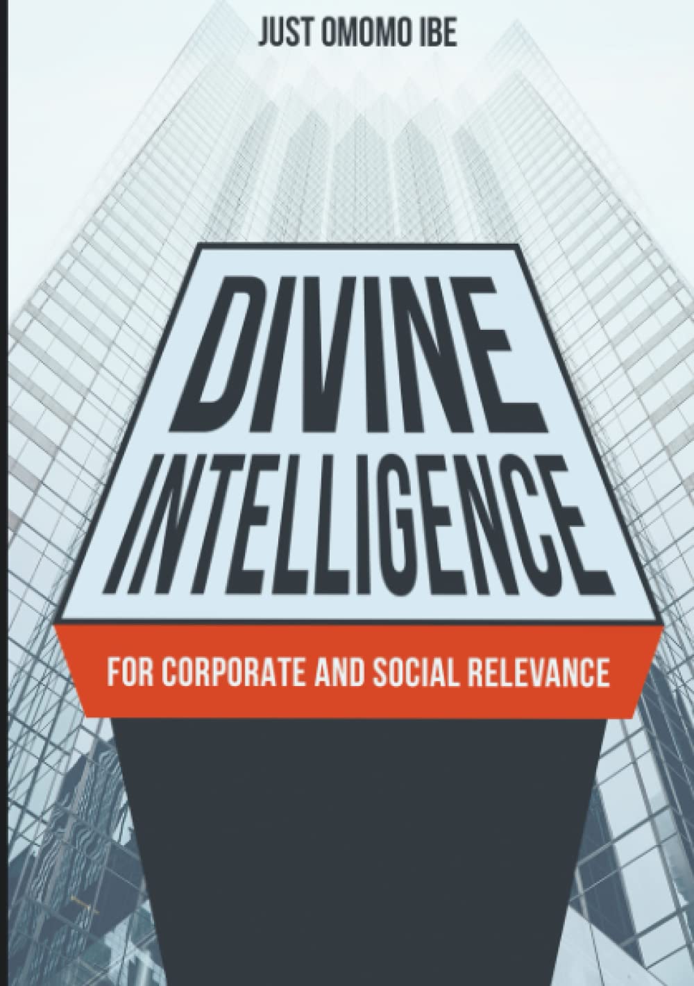 Divine Intelligence For Corporate and Social Relevance by Just Omomo Ibe | Goodreads