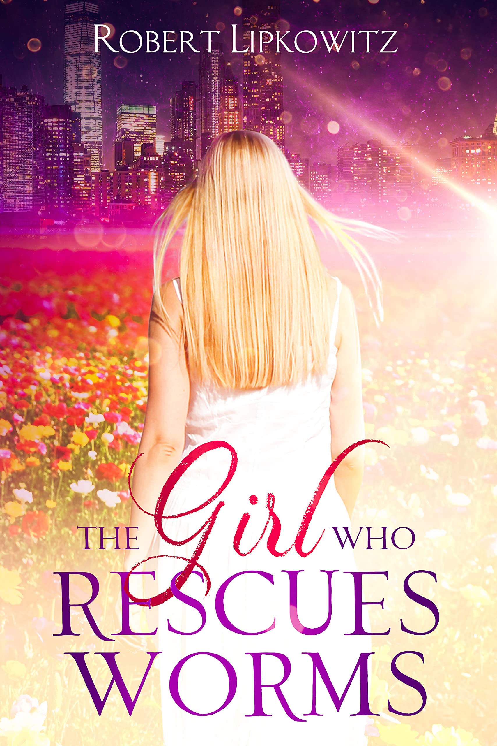 THE GIRL WHO RESCUES WORMS by Robert Lipkowitz | Goodreads