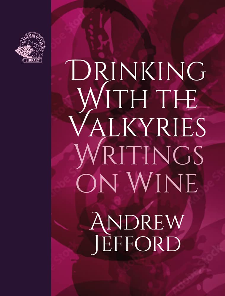 Drinking with the Valkyries: Writings on Wine by Andrew Jefford | Goodreads