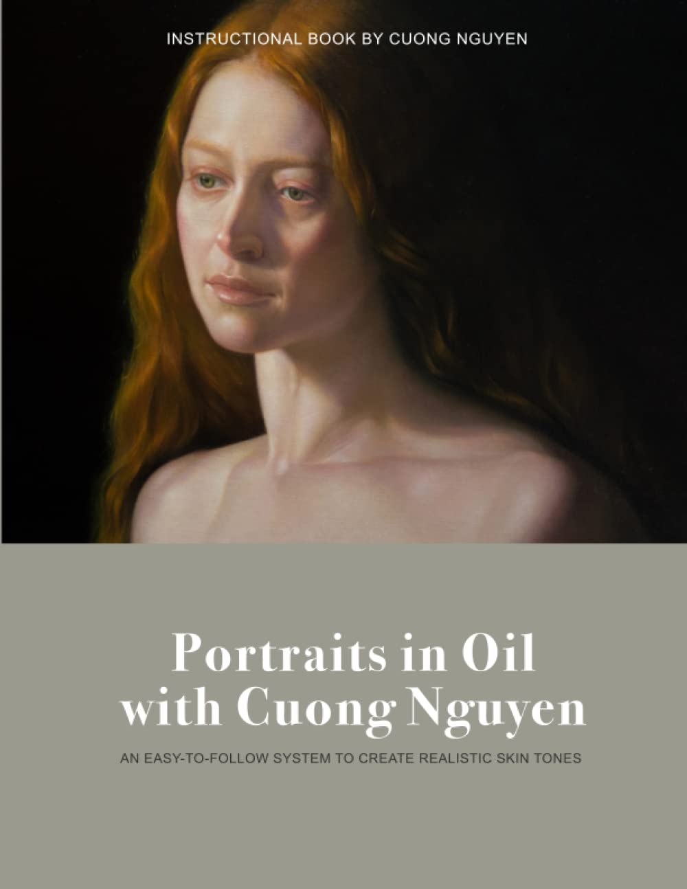 Portraits in Oil with Cuong Nguyen: An Easy-To-Follow System To Create Realistic Skin Tones by ...