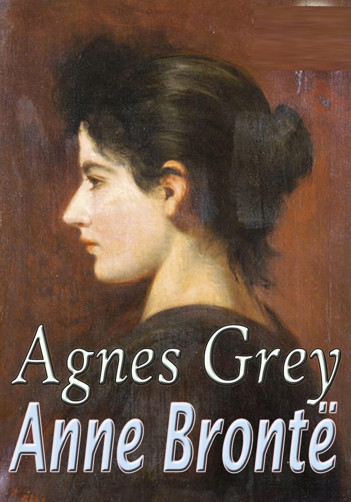 Agnes Grey-Anne's (A Classics illustrated Edition) by Anne Brontë ...
