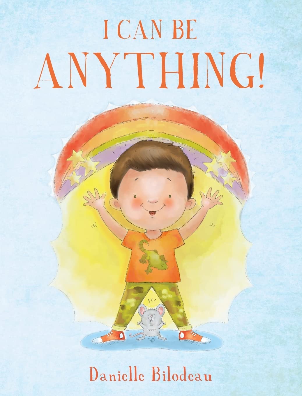 I Can Be ANYTHING! by Danielle Bilodeau | Goodreads