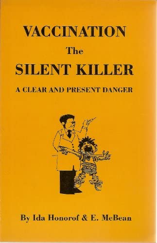 Vaccination, the Silent Killer: A Clear and Present Danger by Ida ...