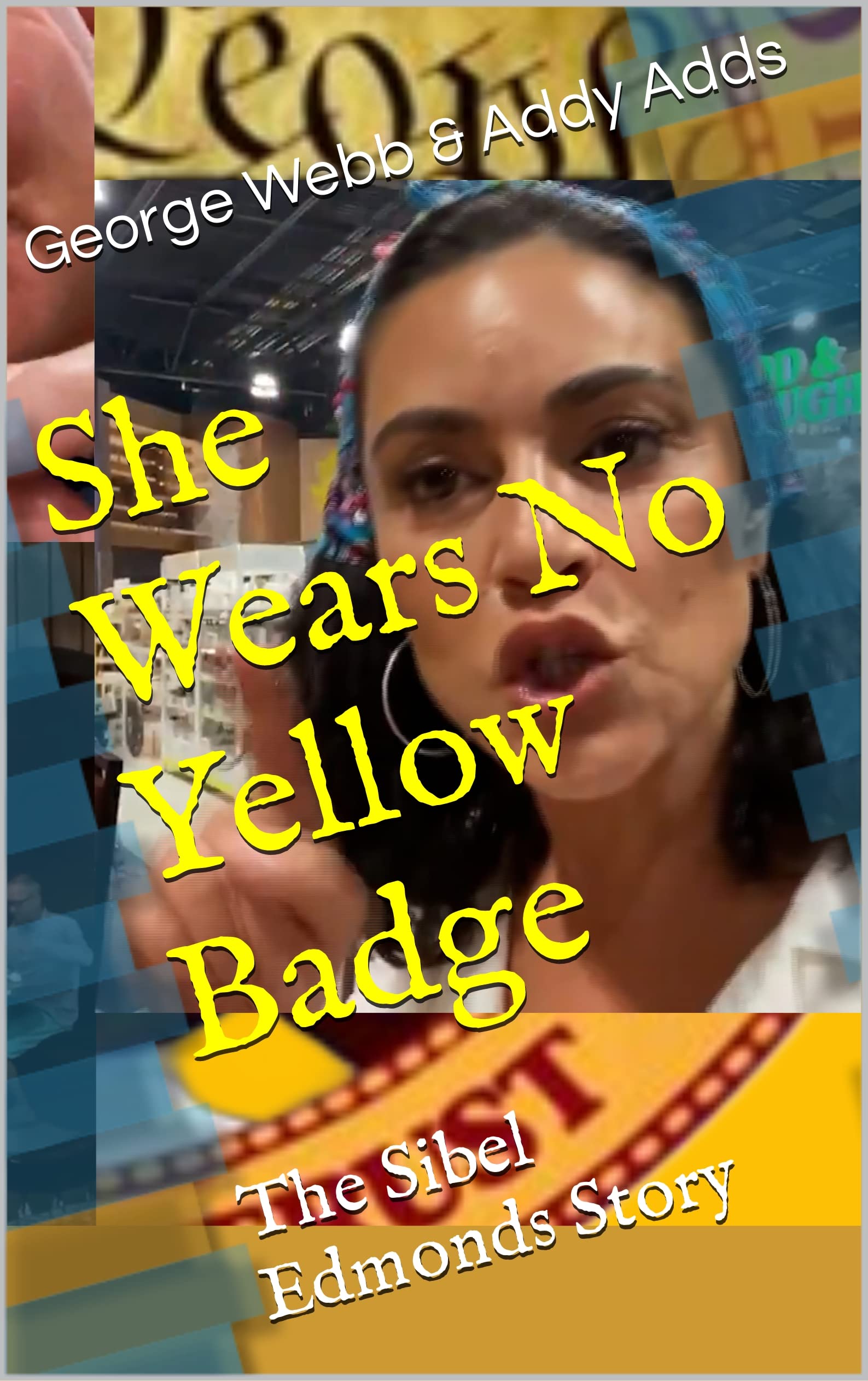 She Wears No Yellow Badge: The Sibel Edmonds Story by George Webb ...