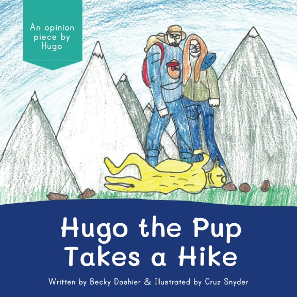 Hugo the Pup Takes a Hike: An Opinion Piece by Hugo by Becky Doshier ...