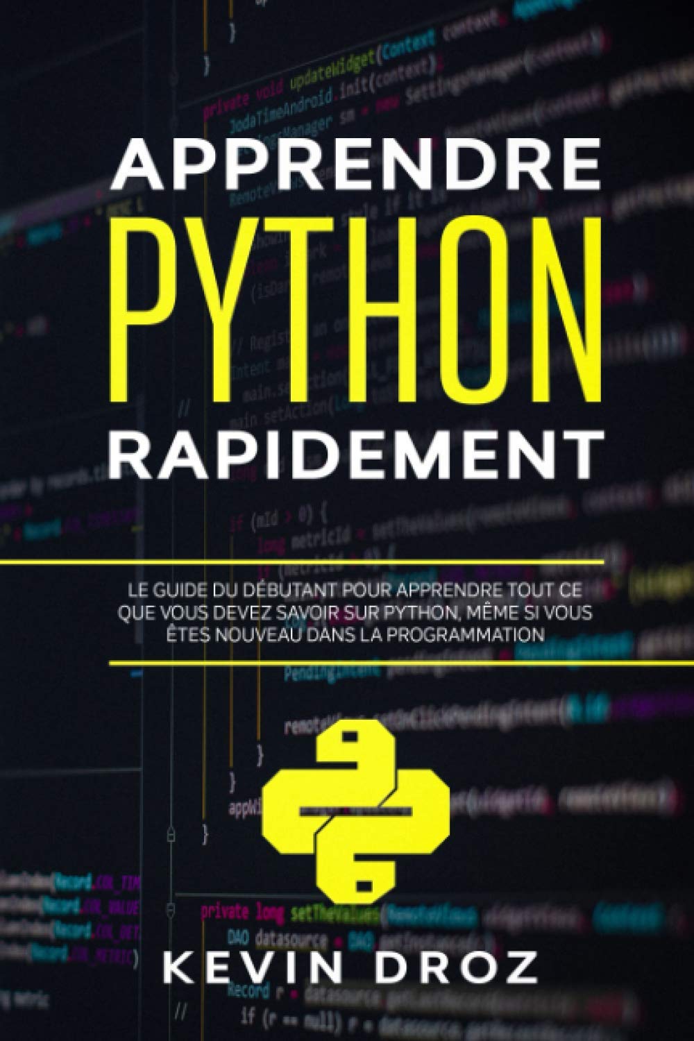 Apprendre Python Rapidement: Le guide du débutant pour apprendre tout ...