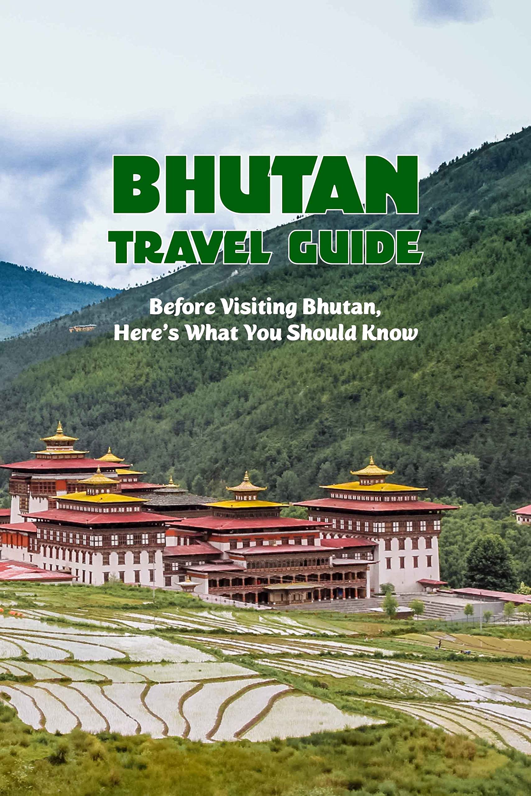 Bhutan Travel Guide: Before Visiting Bhutan, Here's What You Should ...