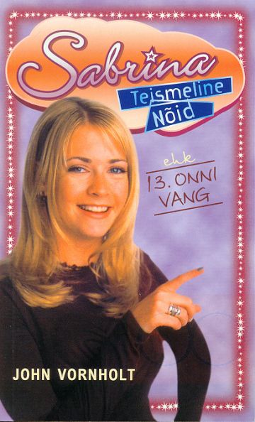13. onni vang (ehk Sabrina, teismeline nõid 11. osa) by John Vornholt ...