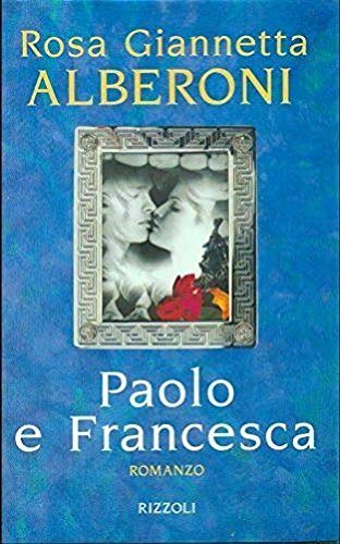 Paolo e Francesca: [romanzo] by Rosa Giannetta Alberoni | Goodreads