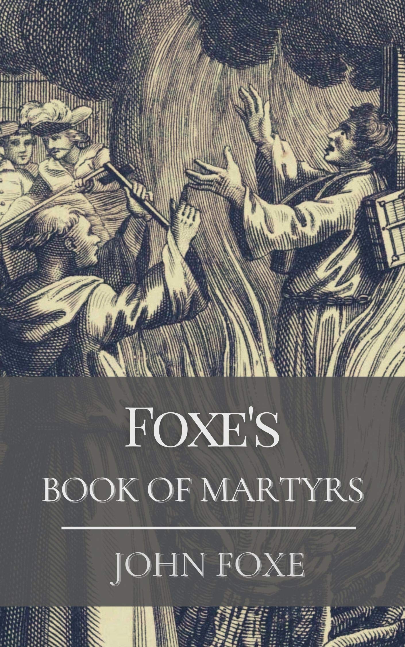 Foxe s Book Of Martyrs Original Classics And Annotated By John Foxe