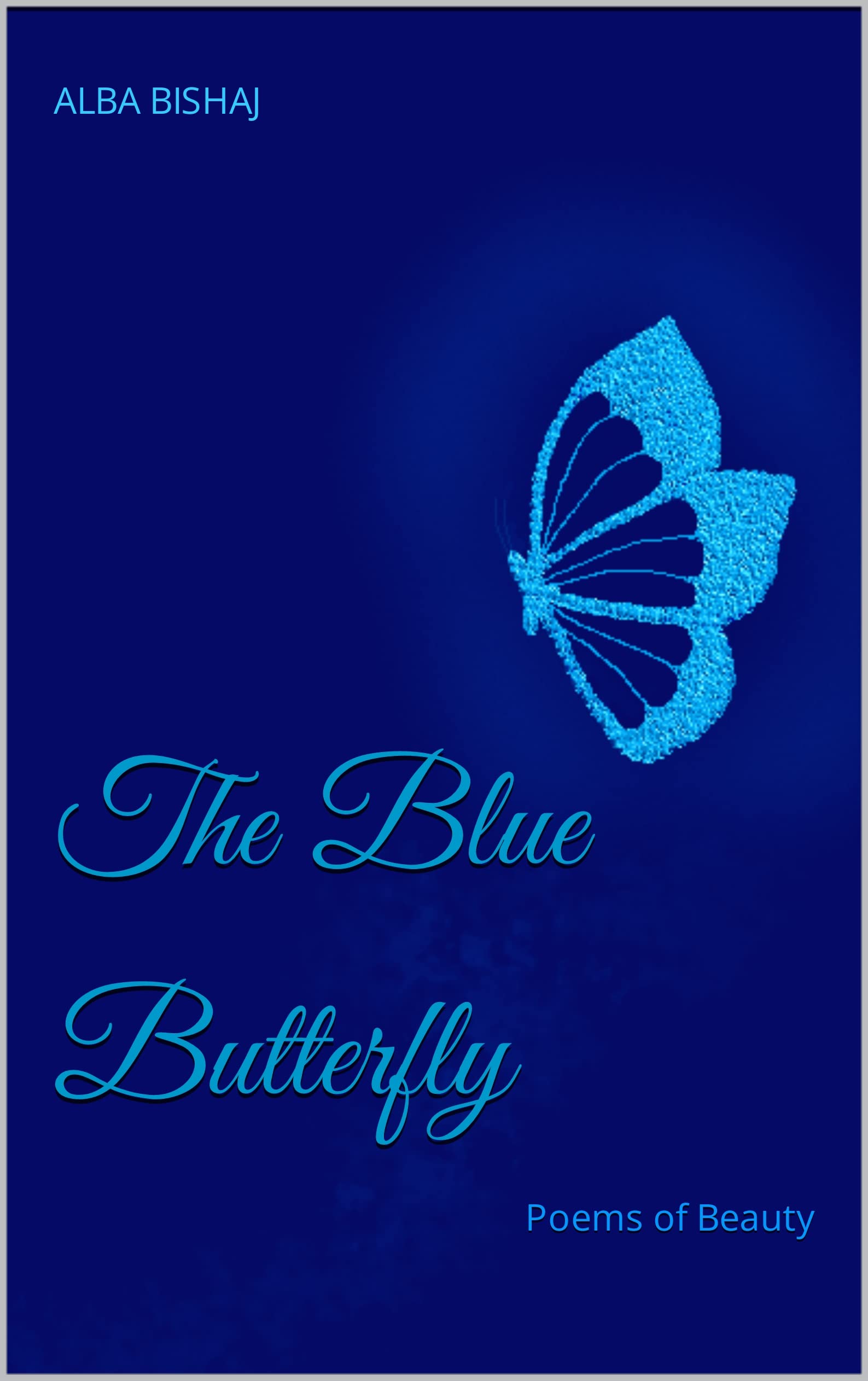 The Blue Butterfly: Poems of Beauty by Alba Bishaj | Goodreads