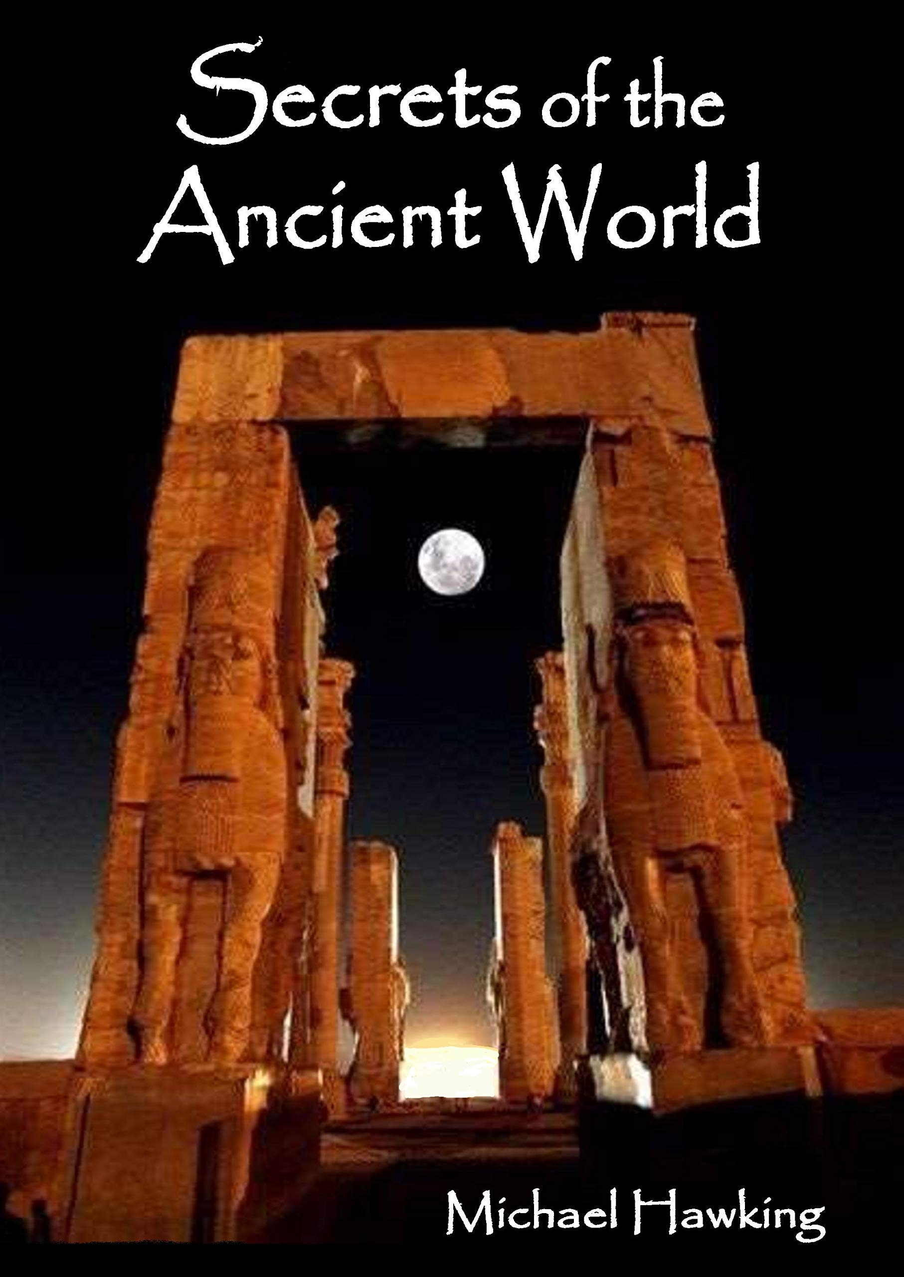 Secrets of the Ancient World, The Sacred Knowledge by Michael Hawking ...