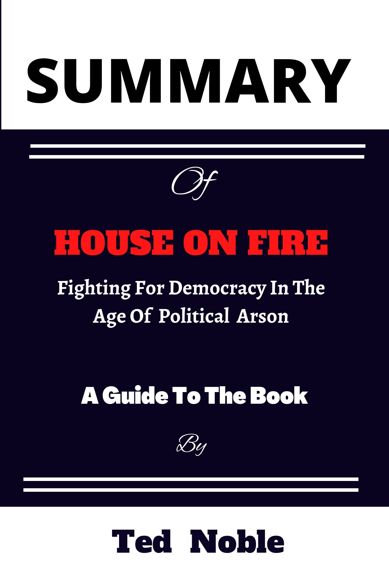 Summary Of House On Fire: Fighting for Democracy in the Age of ...