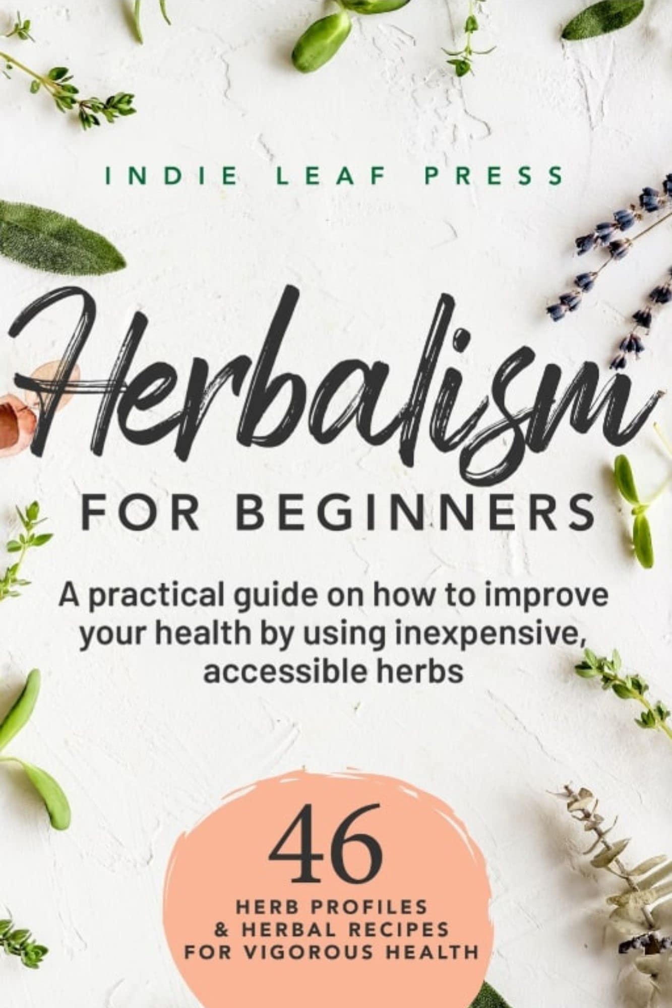 Herbalism for beginners : A practical guide on how to improve your health by using inexpensive ...
