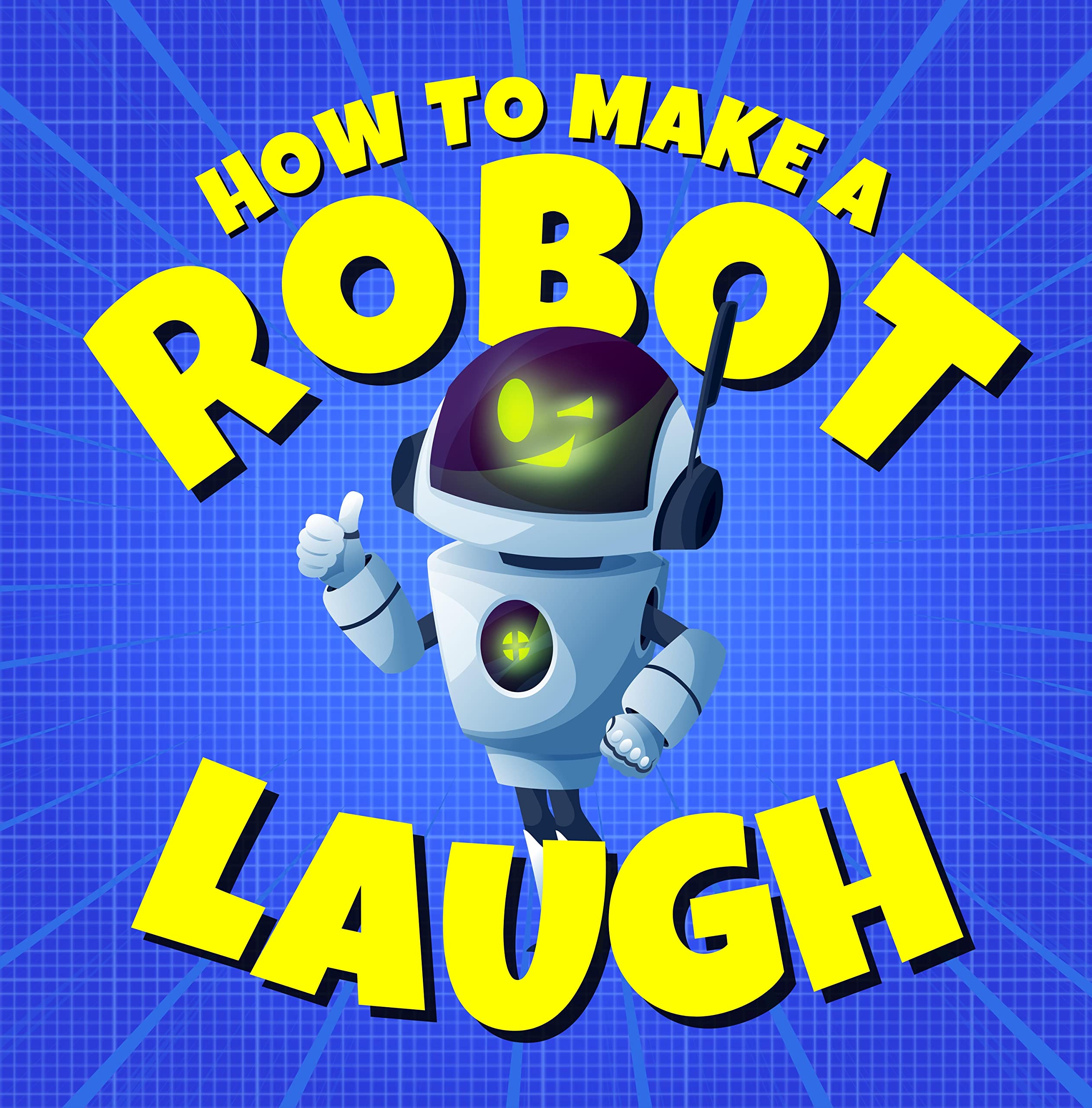 How to Make a Robot Laugh: Funny Jokes for Kids and Future Engineers ...