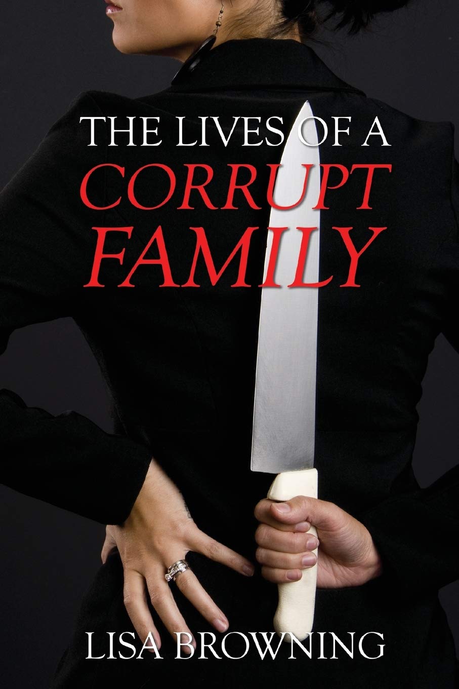 The Lives of A Corrupt Family by Lisa Browning | Goodreads