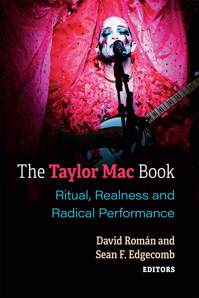 The Taylor Mac Book: Ritual, Realness and Radical Performance by David ...
