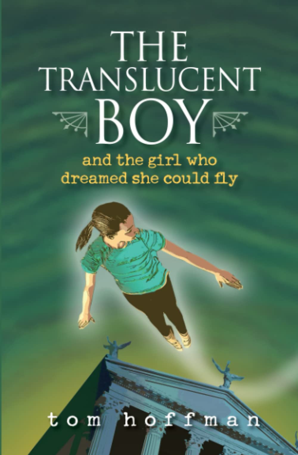 The Translucent Boy and the Girl Who Dreamed She Could Fly by Tom ...
