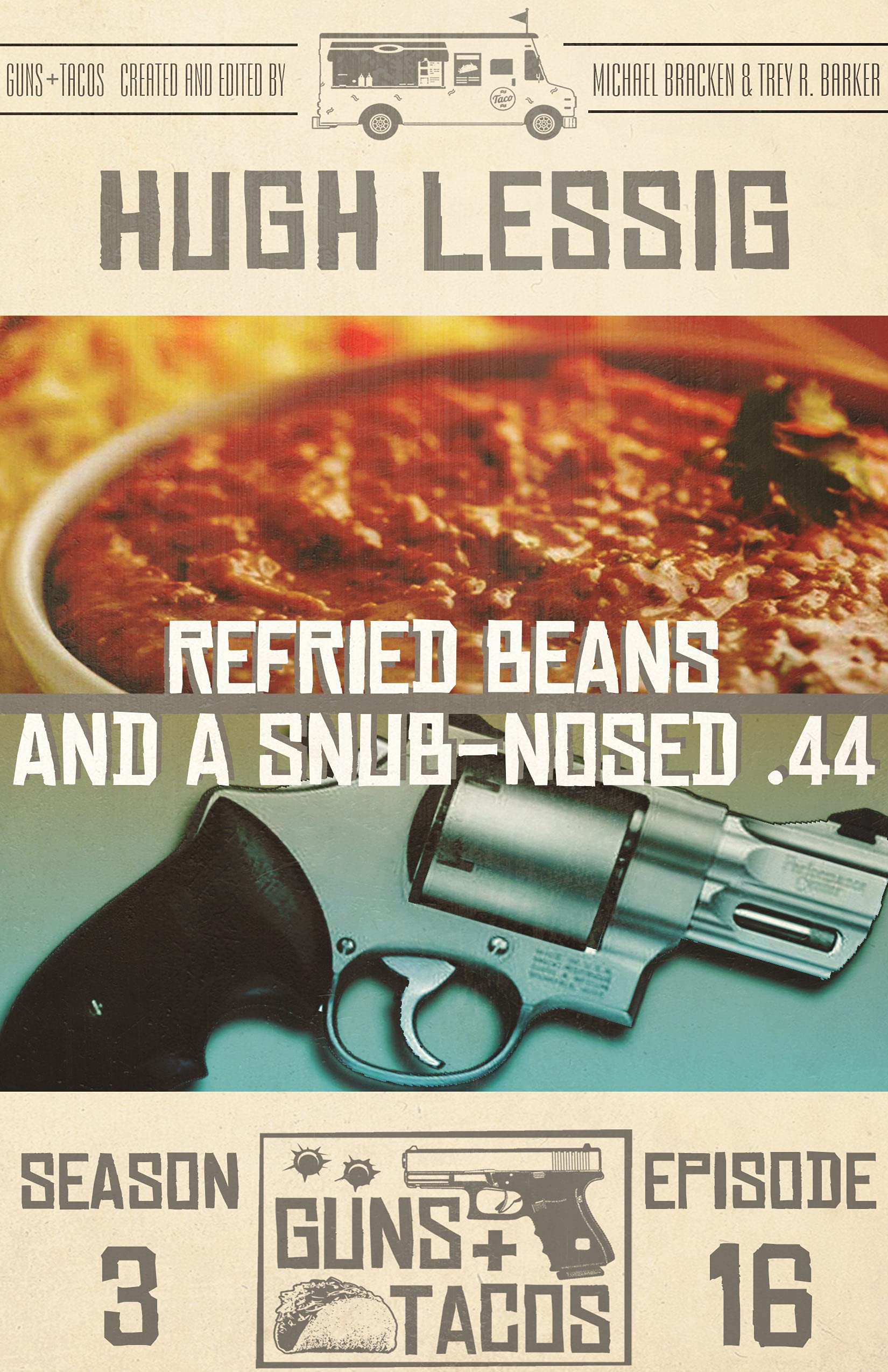 Refried Beans and a Snub-Nosed .44 by Hugh Lessig | Goodreads