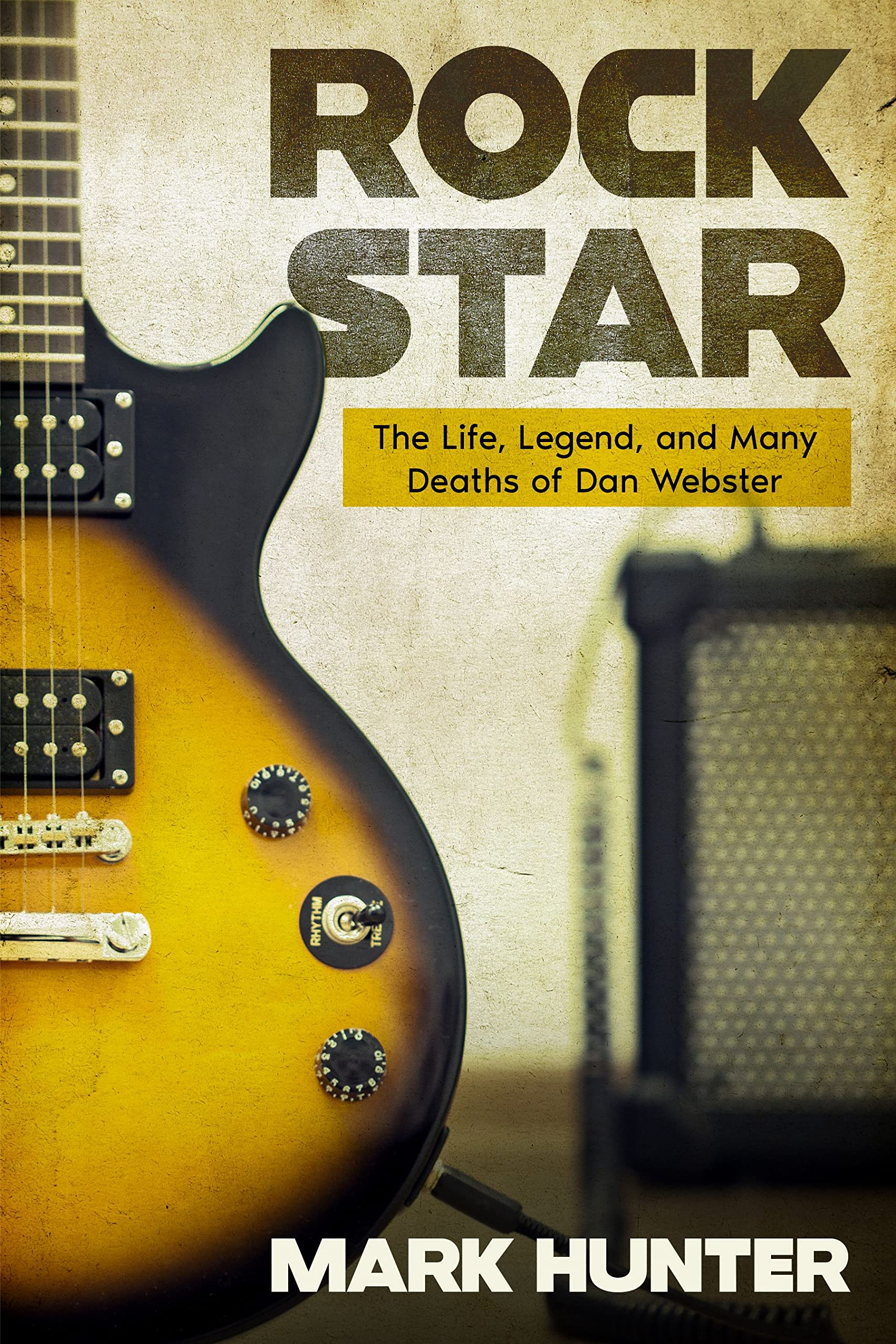 Rock Star: The Life, Legend, and Many Deaths of Dan Webster by Mark ...
